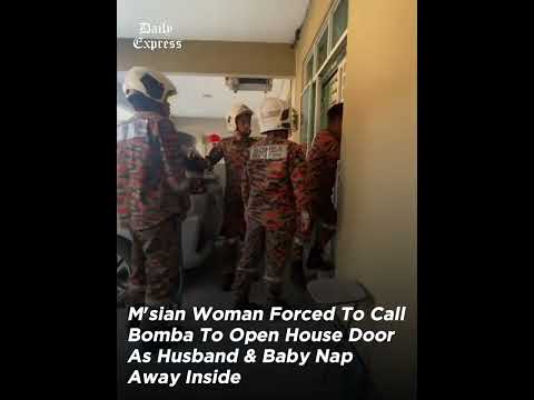 M'sian Woman Forced To Call Bomba To Open House Door As Husband & Baby Nap Away Inside