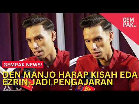 Den Manjo Harap Kisah Eda Ezrin Jadi Pengajaran | Gempak News