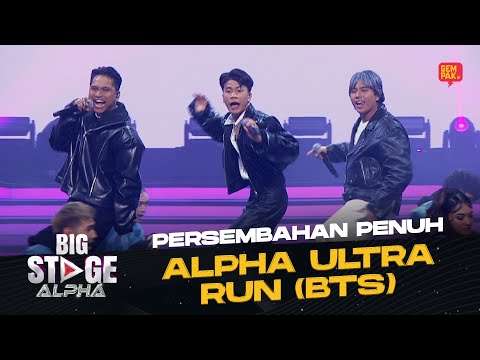 [Persembahan Penuh] ALPHA ULTRA - RUN (BTS) | PENTAS AKHIR BIG STAGE ALPHA