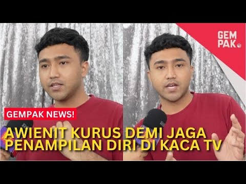 Awienit Kurus Demi Jaga Penampilan Diri Di Kaca TV | Gempak News