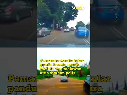 Pemandu wanita tular pandu kereta secara melulu dan melawan arus ditahan polis