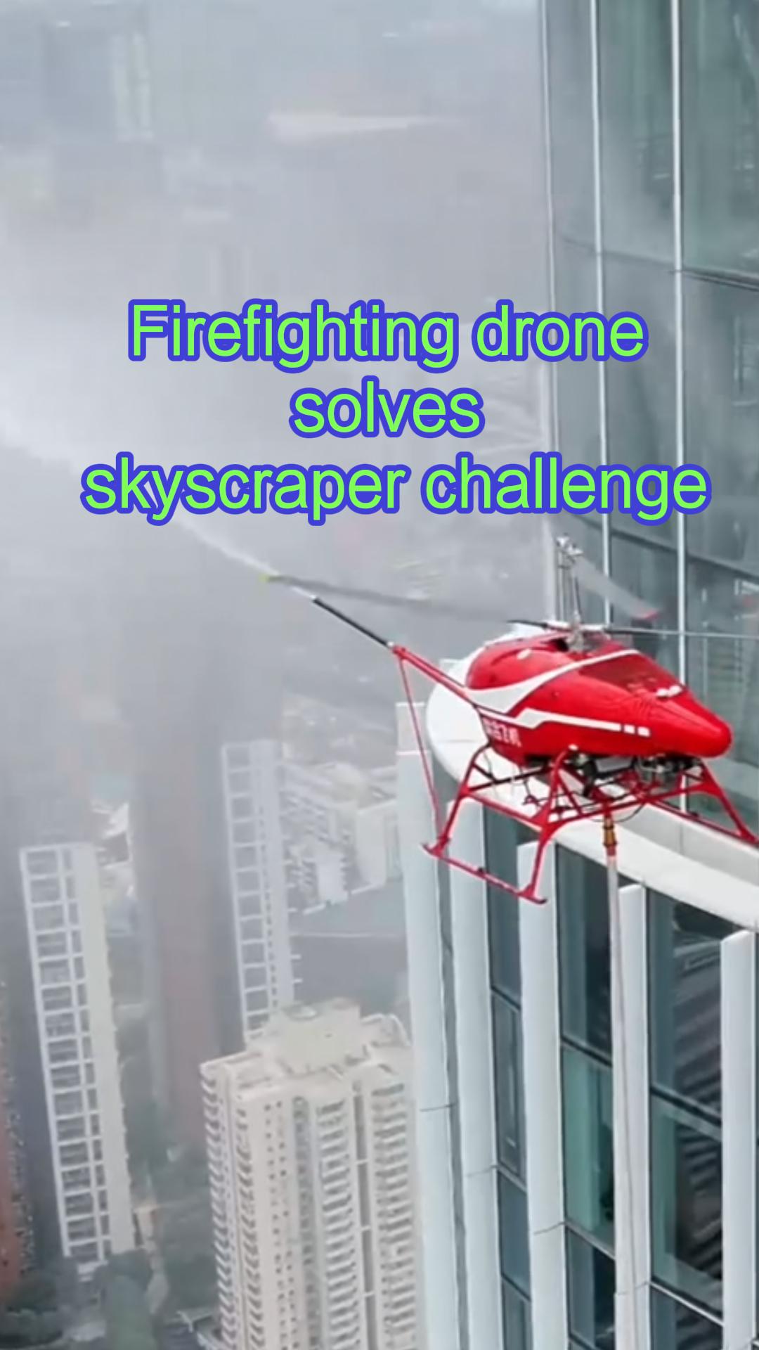 Chinese firefighting drone solves skyscraper challenge